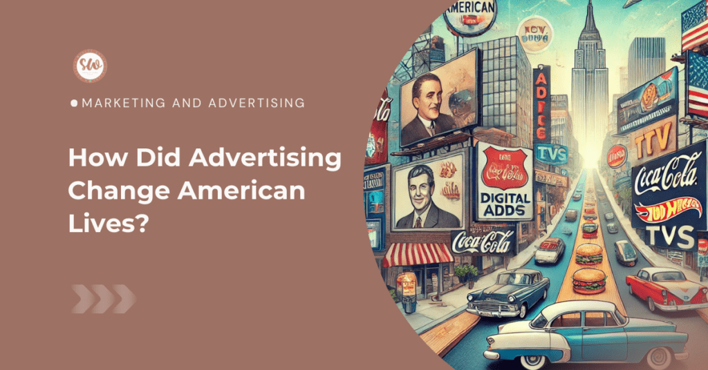 How Did Advertising Change American Lives?
