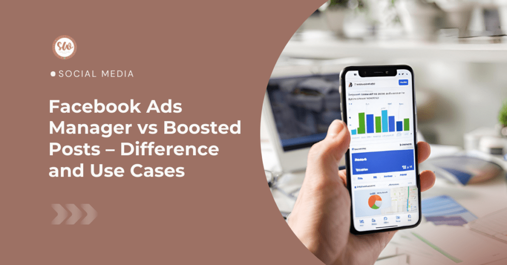 Facebook Ads Manager vs Boosted Posts: Difference and Uses