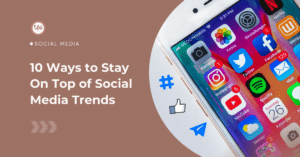 10 Ways to Stay On Top of Social Media Trends