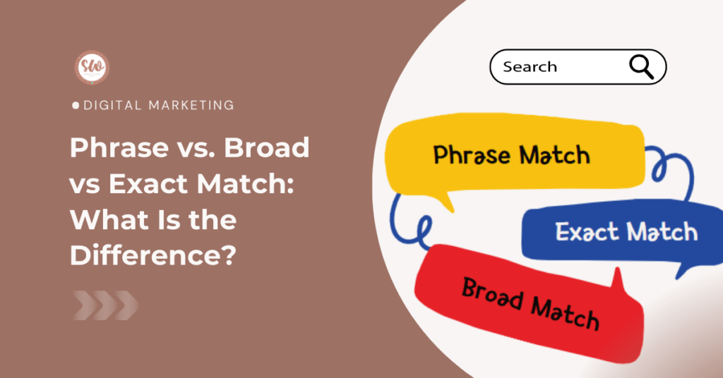 Phrase vs. Broad vs Exact Match: What's the Difference?